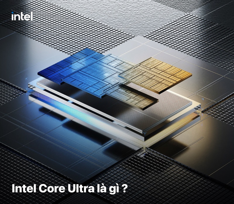CPU Intel Core Ultra là gì? Tất tật thông tin bạn nên biết
